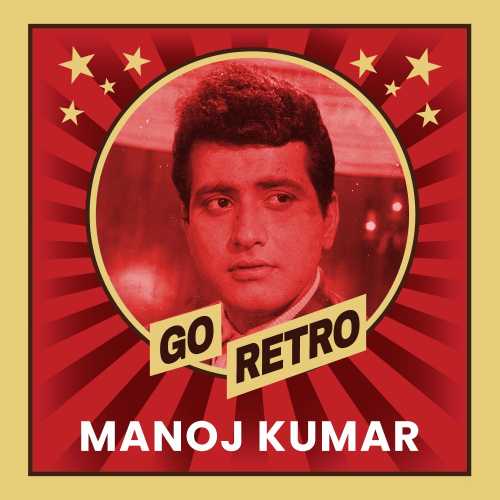 Go Retro - Manoj Kumar Songs Playlist: Listen Best Go Retro - Manoj ...
