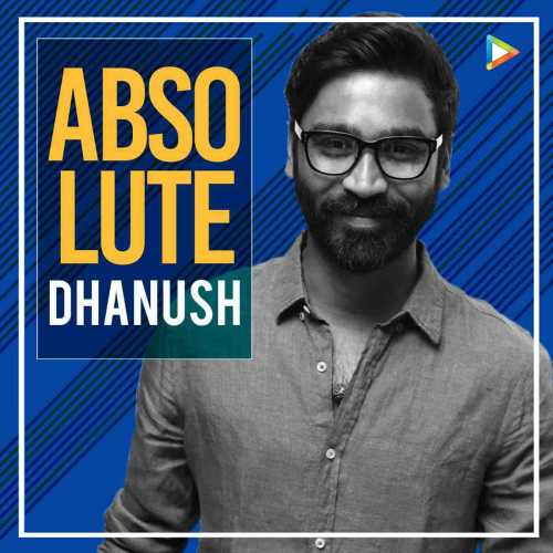 Absolute Dhanush Songs Playlist: Listen Best Absolute Dhanush MP3 Songs ...