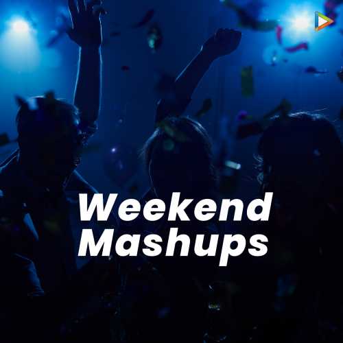 Weekend Mashups Songs Playlist: Listen Best Weekend Mashups MP3 Songs ...
